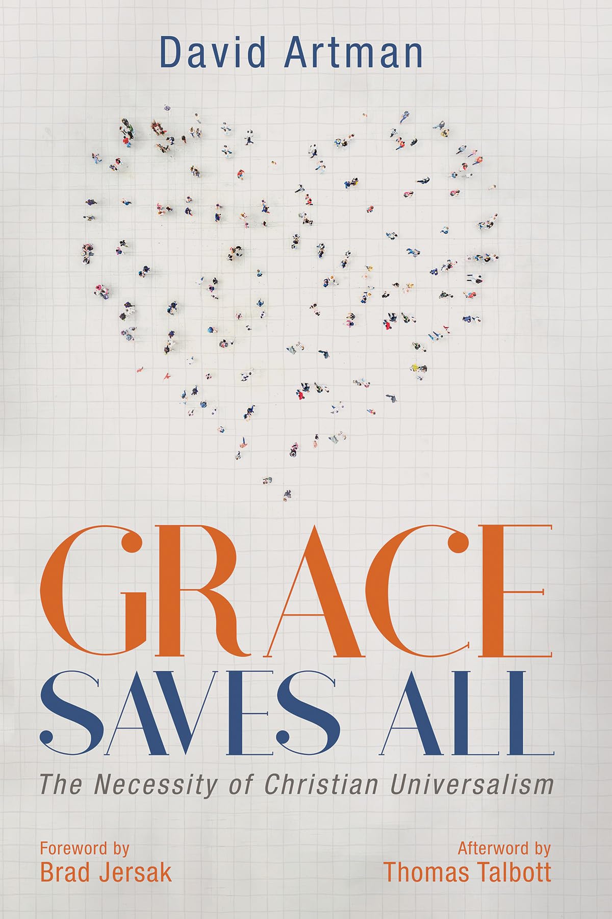 Grace Saves All: The Necessity of Christian Universalism: Artman, David ...