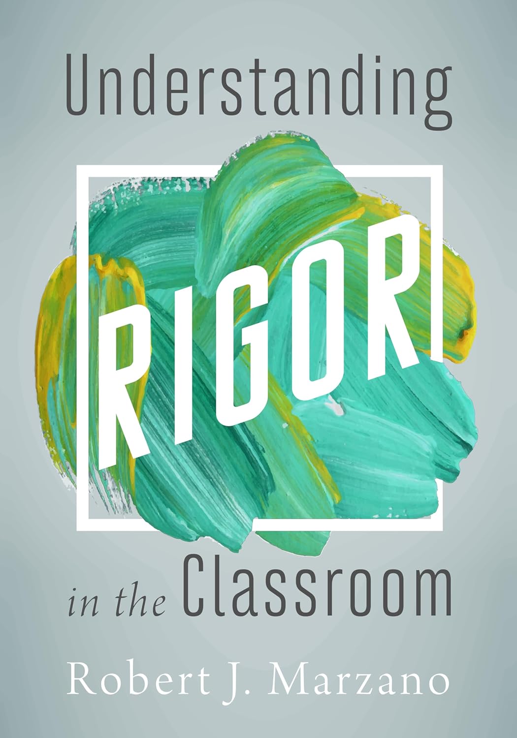 Understanding Rigor in the Classroom: Marzano, Robert J: 9781943920662 ...