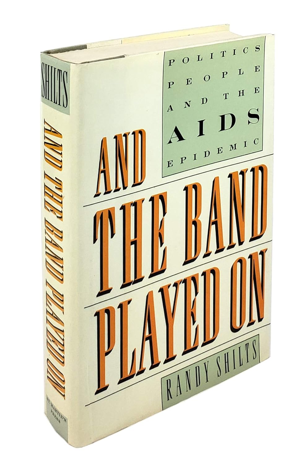And the Band Played on: Politics, People, And the AIDS Epidemic: Shilts ...