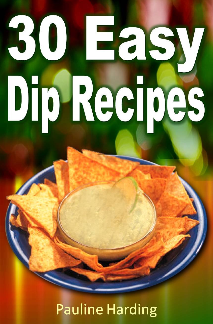 30 Easy Dip Recipes: Sweet and Savory Dips for every Occasion - Kindle ...