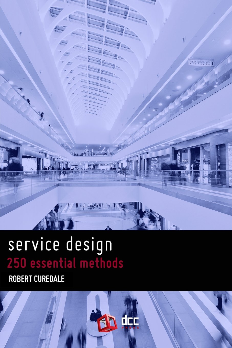 Service Design: 250 essential methods: Curedale, Robert A ...