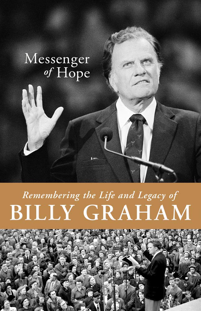 Messenger of Hope: Remembering the Life and Legacy of Billy Graham ...