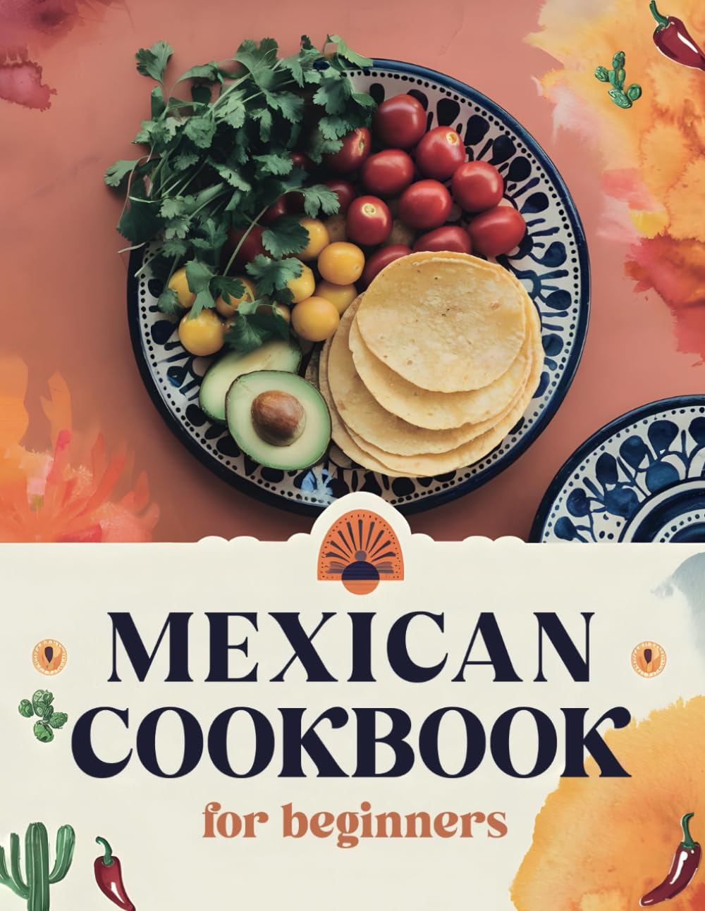 Mexican Cookbook for Beginners: The Ultimate Collection of Authentic ...