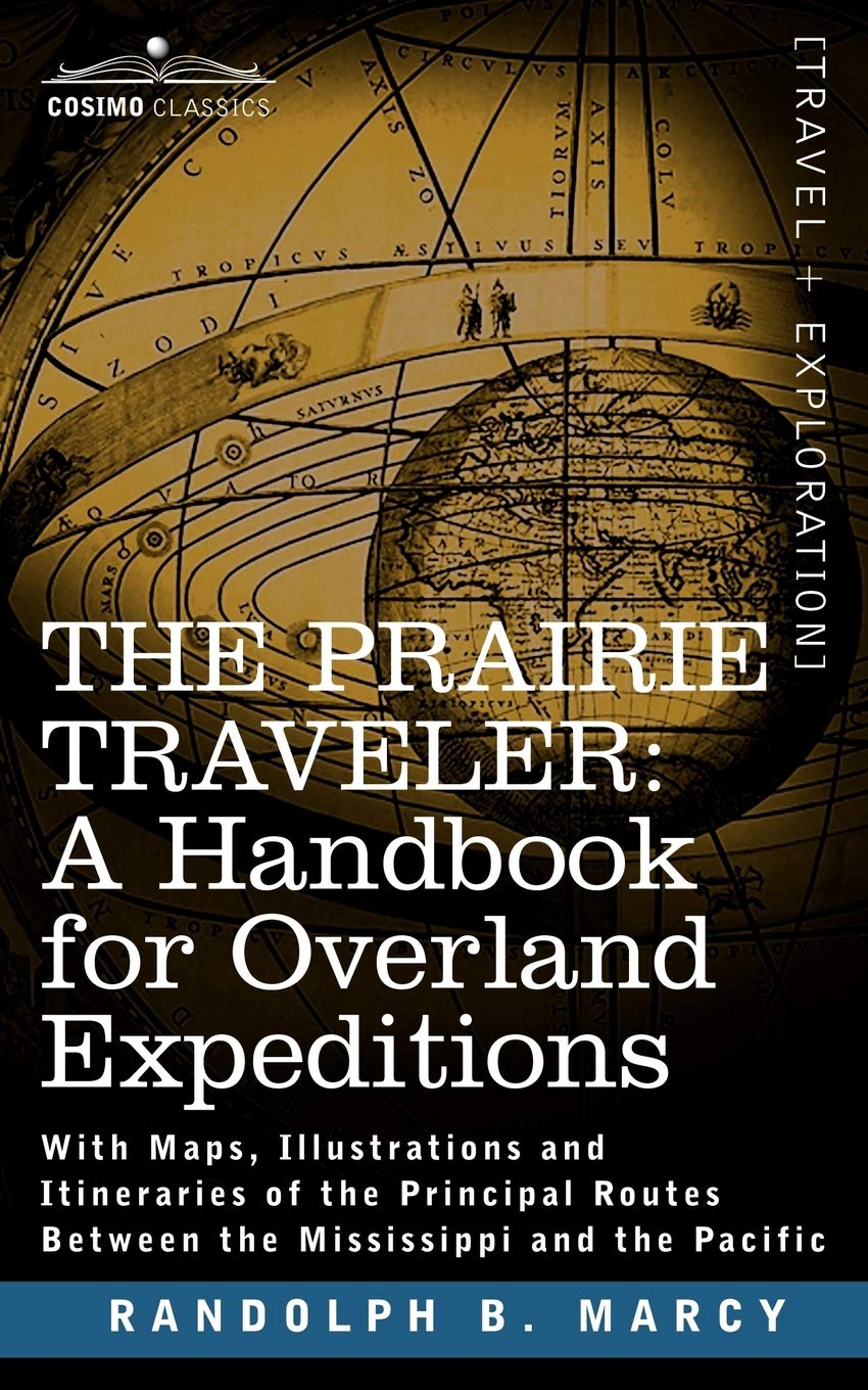 The Prairie Traveler, a Handbook for Overland Expeditions: Randolph B ...
