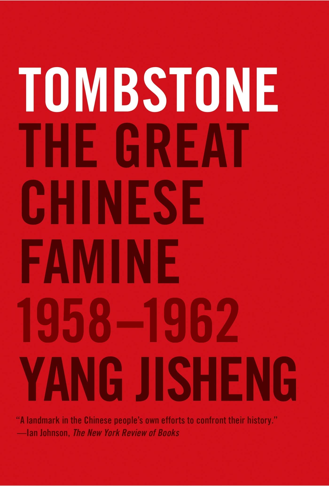 Tombstone: The Great Chinese Famine, 1958-1962: Jisheng, Yang, Friedman ...