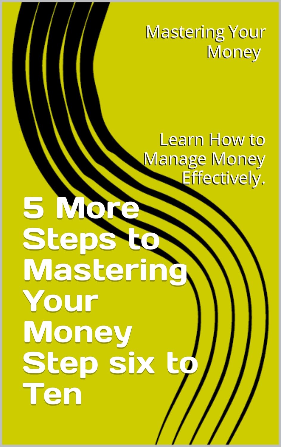 Amazon.com: 5 More Steps to Mastering Your Money (Step 6 to 10) : Learn ...