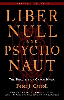 Liber Null & Psychonaut: The Practice of Chaos Magic (Revised and ...