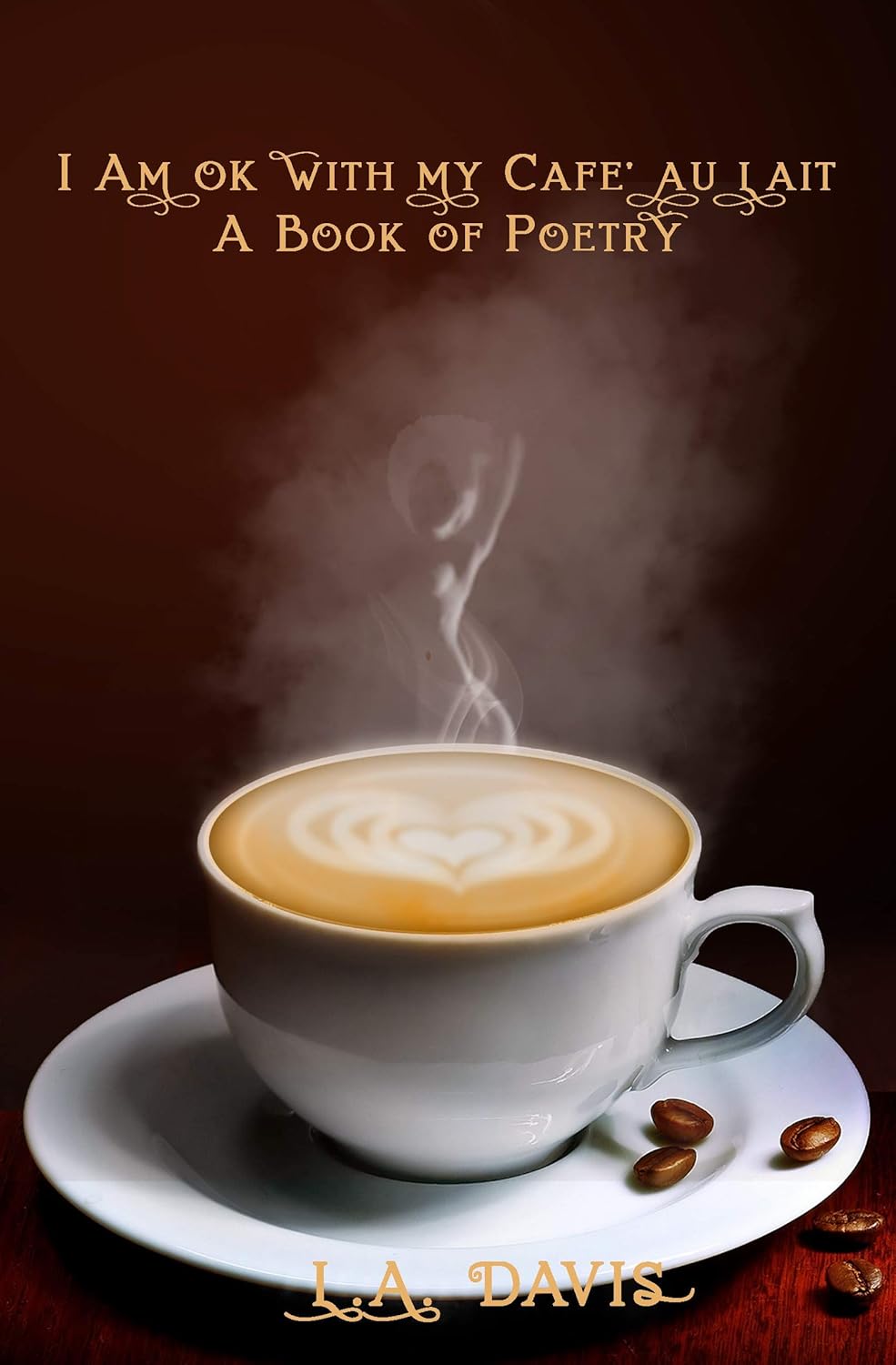 I Am Ok With My Café au Lait: A Book of Poetry with a Café au Lait ...