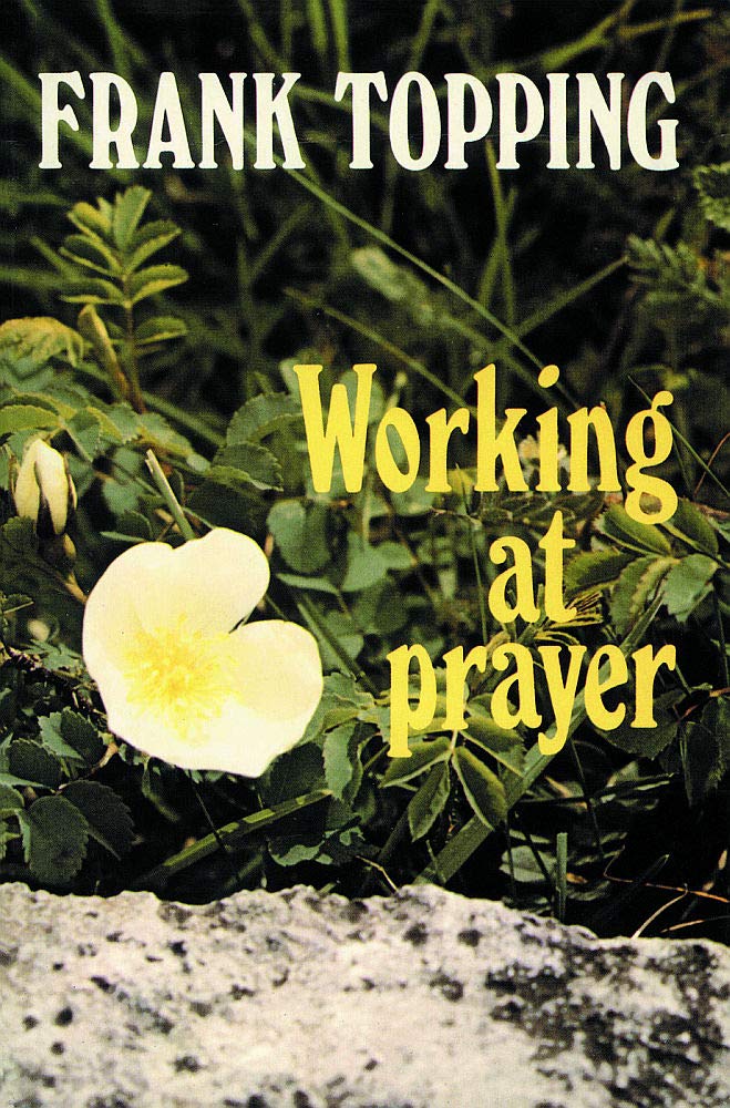Working at Prayer (Frank Topping): Amazon.co.uk: Topping, Frank, Kelly ...