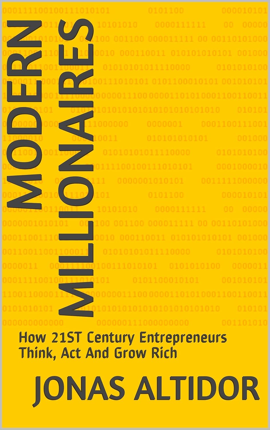 Modern Millionaires: How 21ST Century Entrepreneurs Think, Act And Grow ...