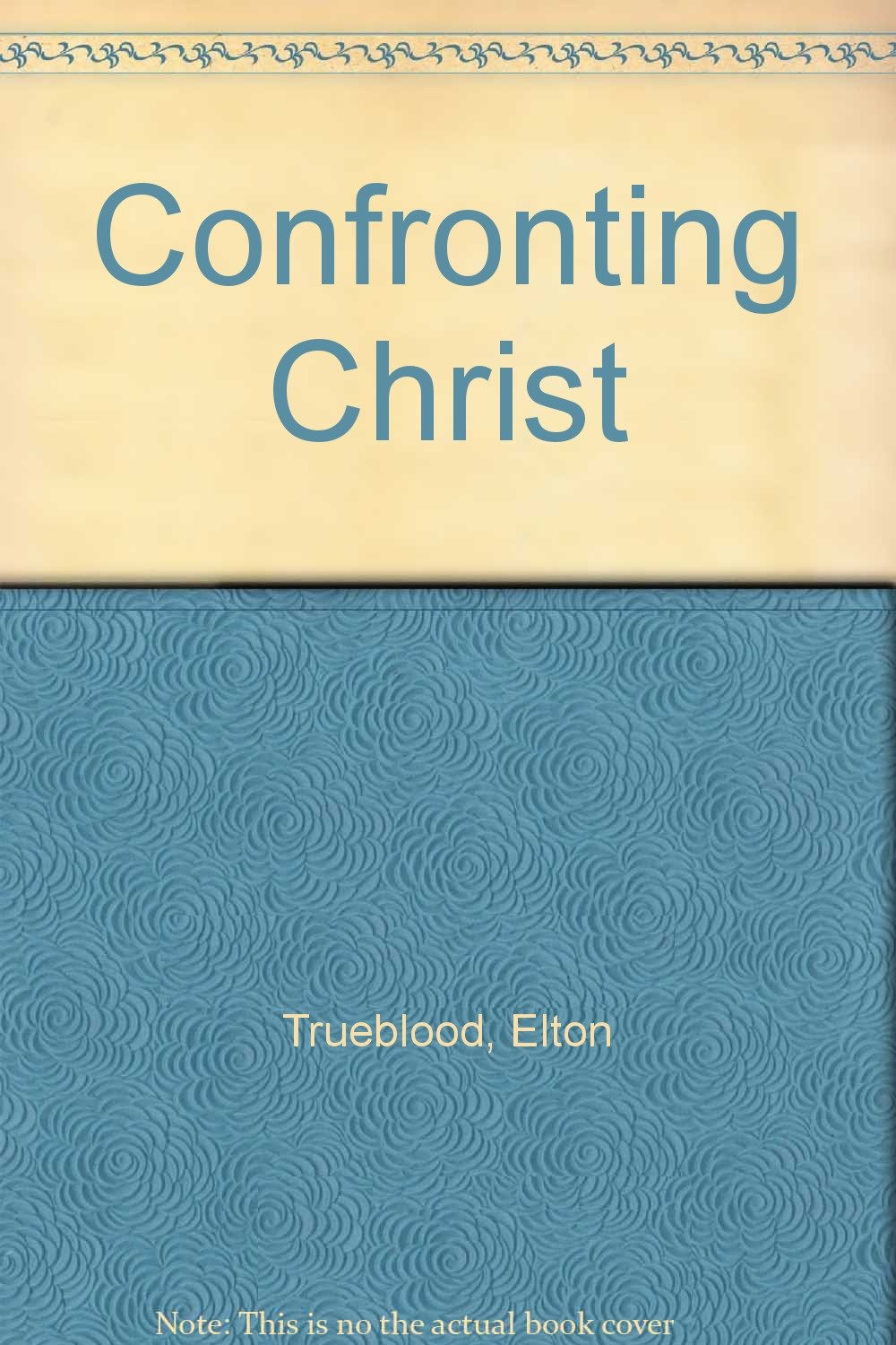 Confronting Christ: Trueblood, Elton: Amazon.com: Books