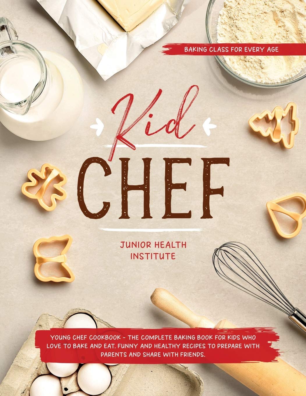 Kid Chef: Young Chef Cookbook - The Complete Baking Book for Kids Who ...