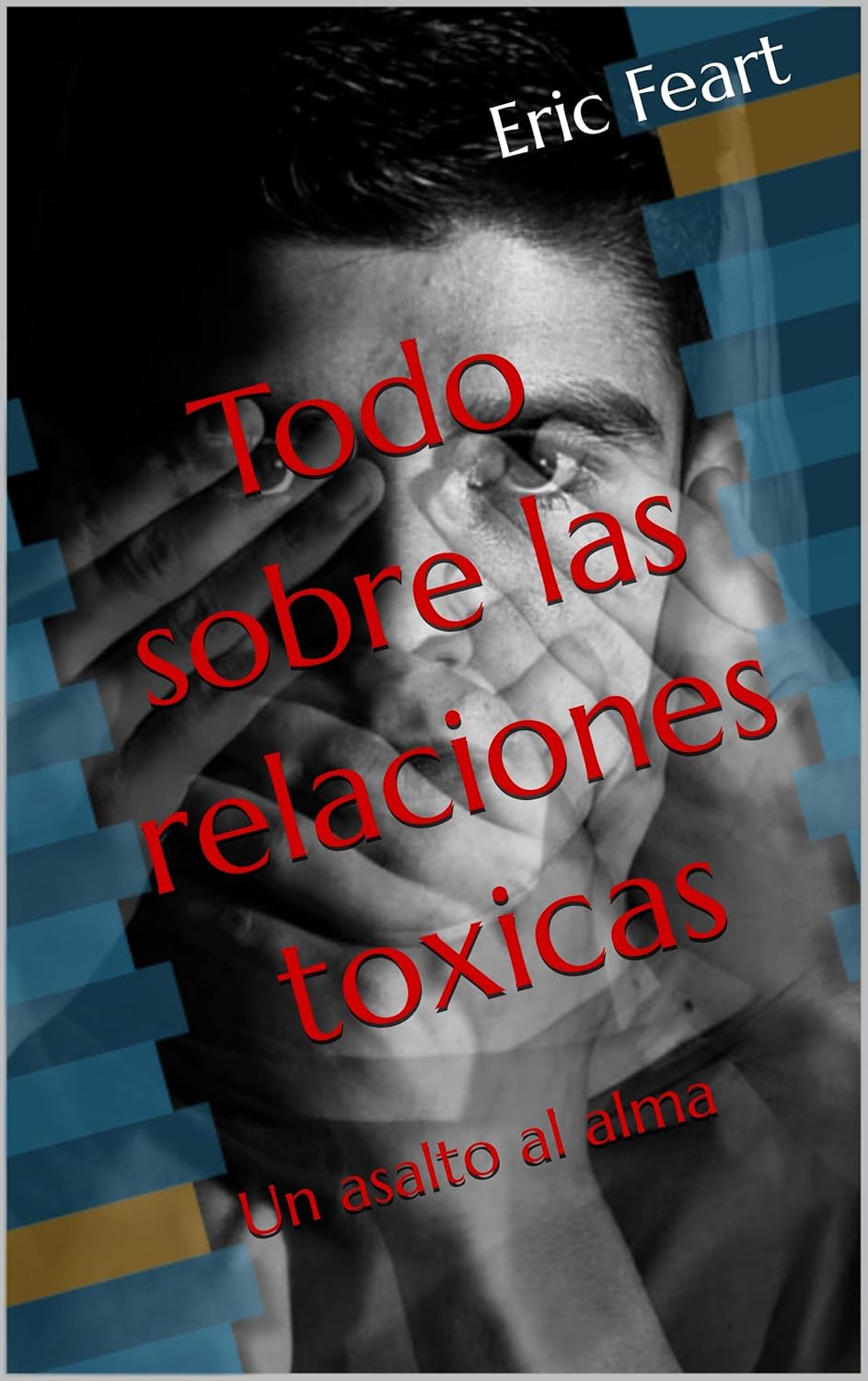 todo sobre las relaciones toxicas : un asalto al alma eBook : Feart, Eric : Amazon.es: Tienda Kindle