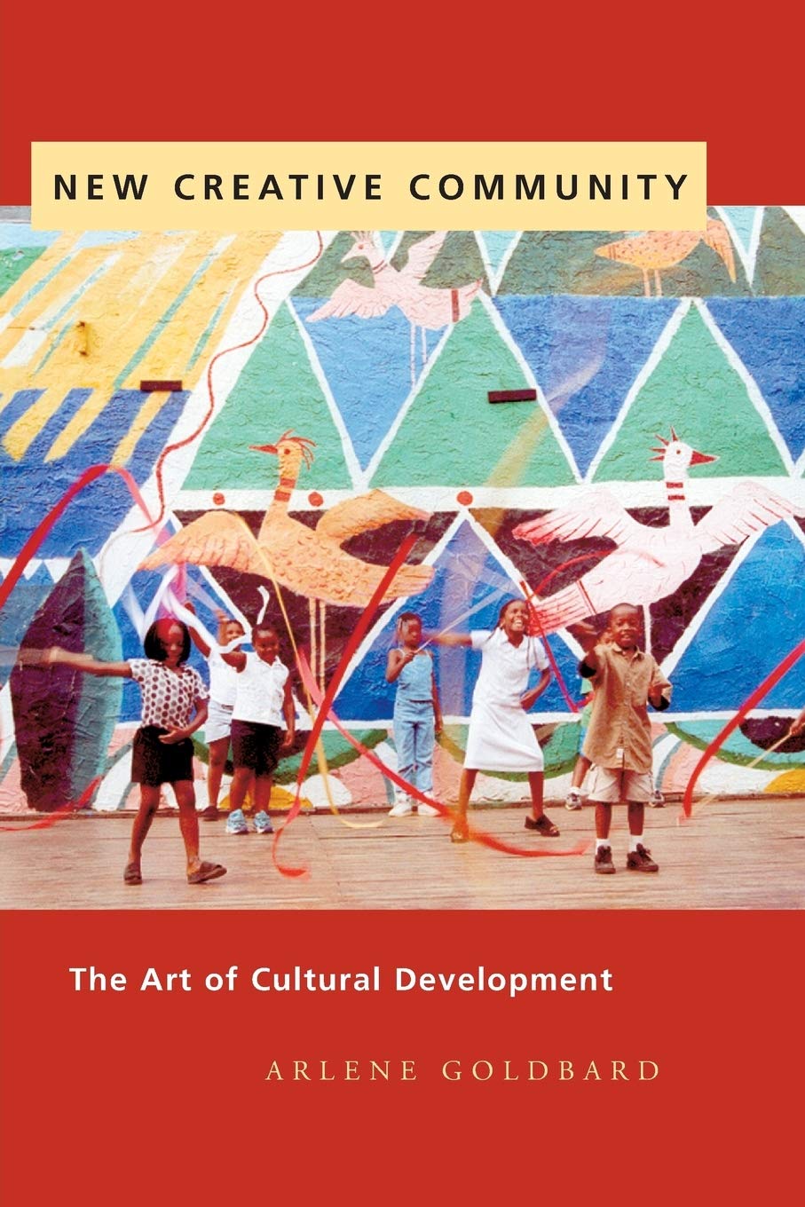 New Creative Community: The Art of Cultural Development: Goldbard ...