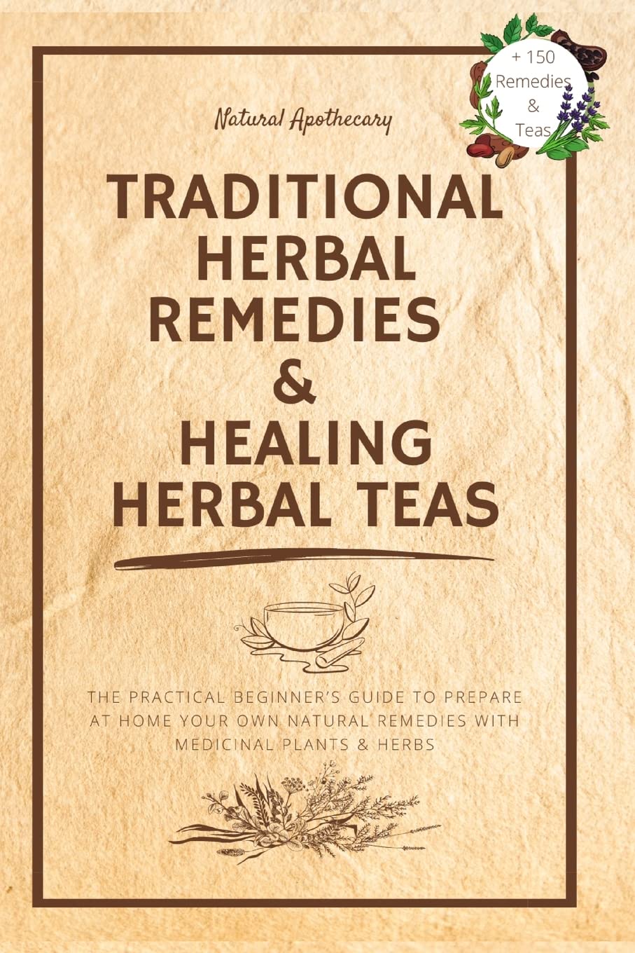 Traditional Herbal Remedies & Healing Herbal Teas: The Practical ...