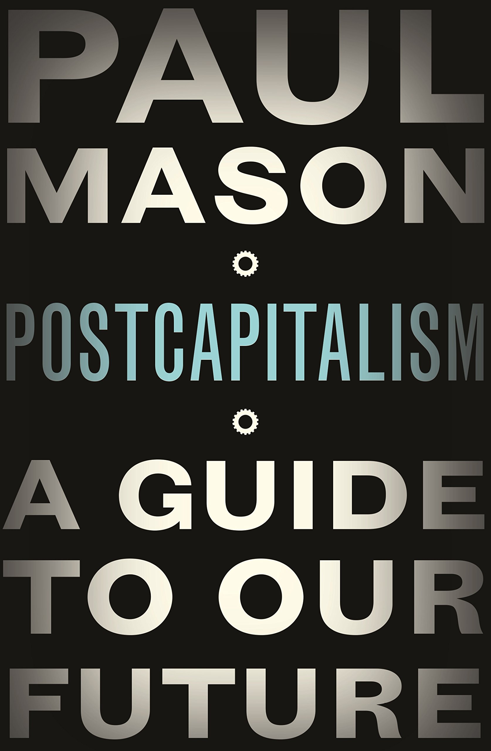 PostCapitalism: A Guide to Our Future: Amazon.co.uk: Mason, Paul ...