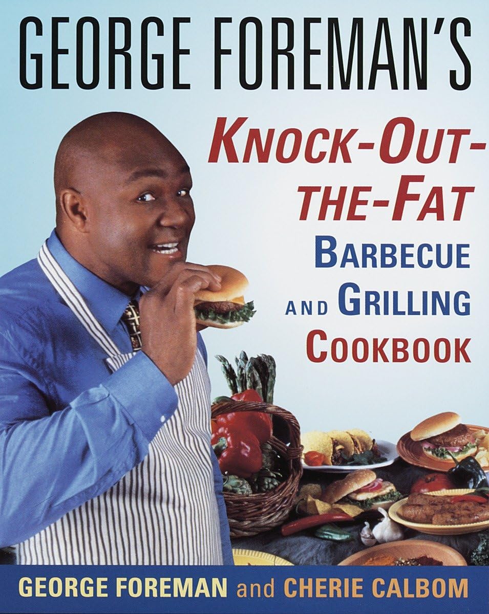 George Foreman's Knock-Out-the-Fat Barbecue and Grilling Cookbook ...