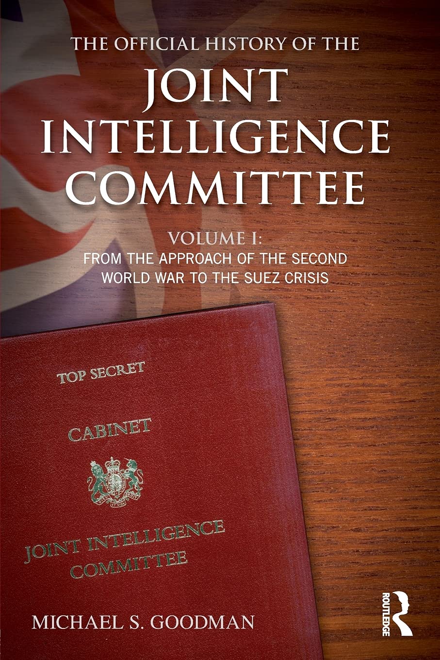 The Official History of the Joint Intelligence Committee: Volume I ...