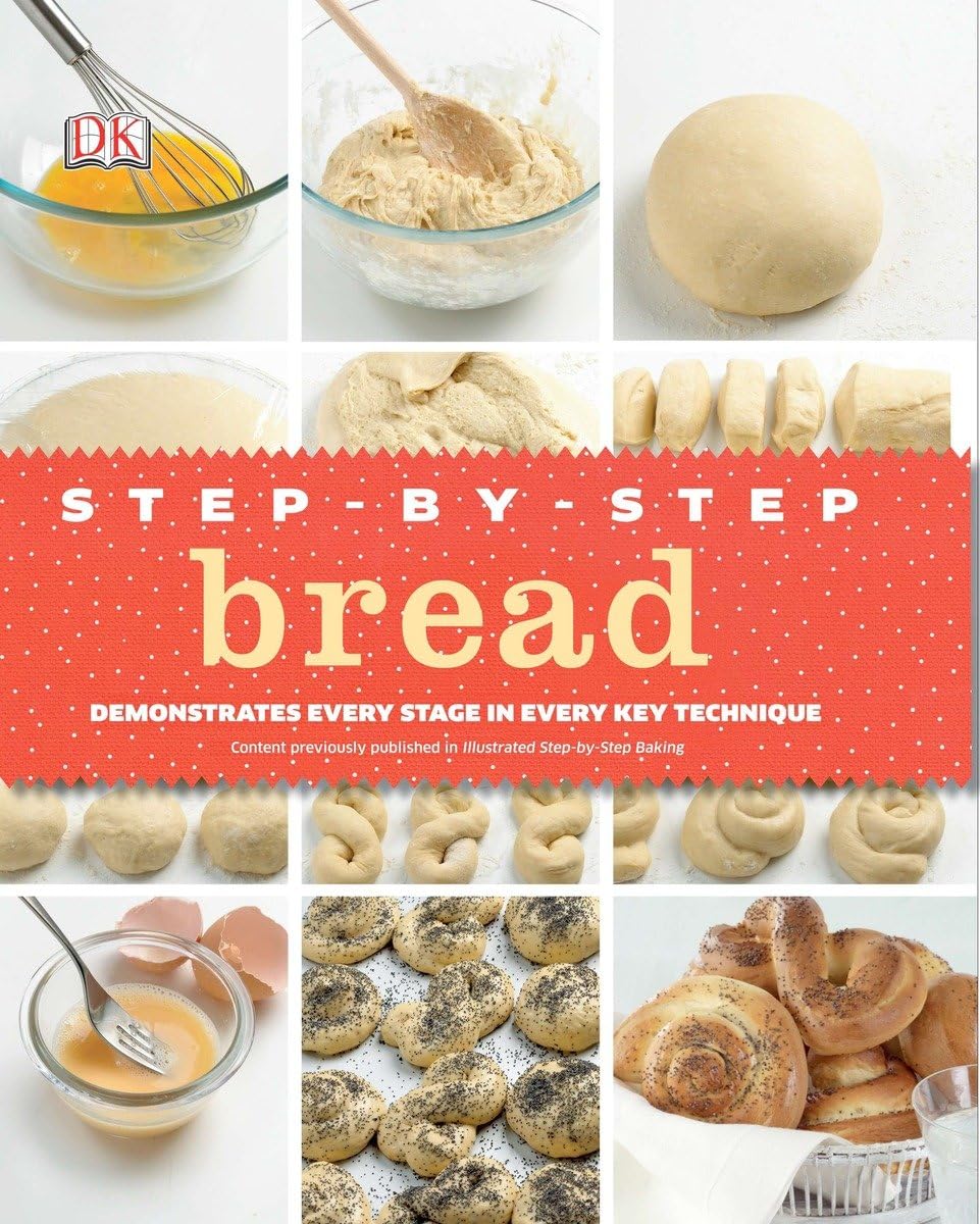 Step-by-Step Bread: Demonstrates Every Stage in Every Key Technique: DK ...