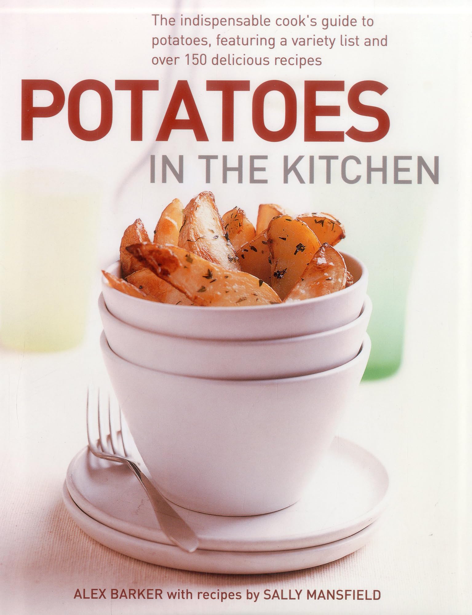 Potatoes In the Kitchen: The Indispensable Cook's Guide to Potatoes ...