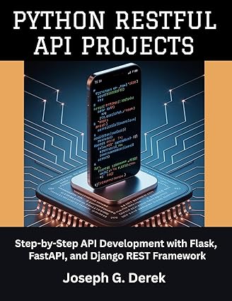 Python Restful Api Projects: Step-by-Step API Development with Flask, FastAPI, and Django REST ...