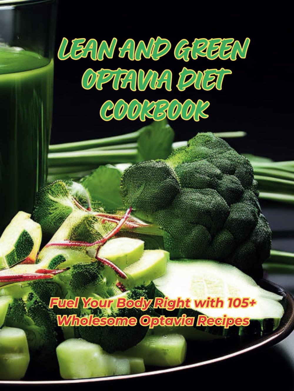 Lean And Green Optavia Diet Cookbook: Fuel Your Body Right with 105 ...