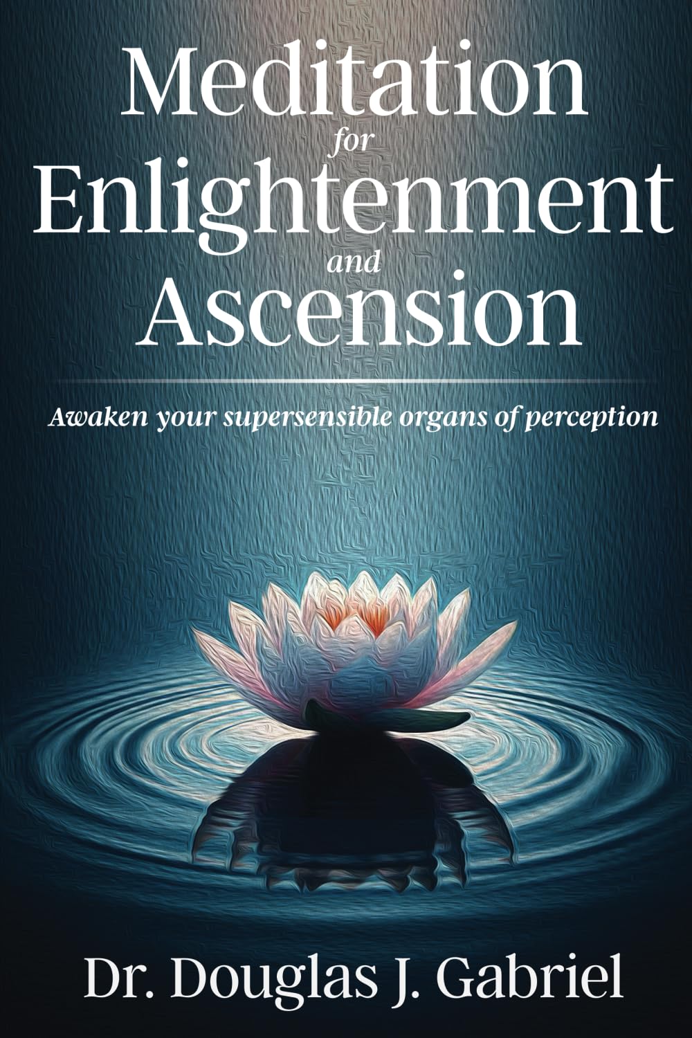Meditation for Enlightenment and Ascension: Gabriel, Dr. Douglas J ...