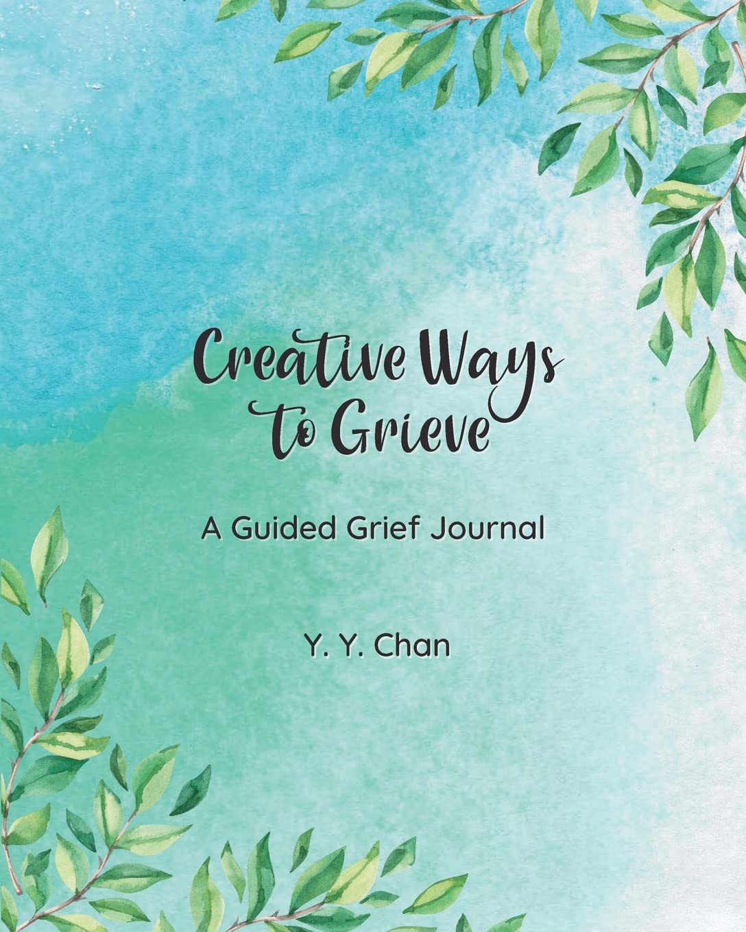 Creative Ways to Grieve: A Guided Grief Journal: Chan, Y. Y ...
