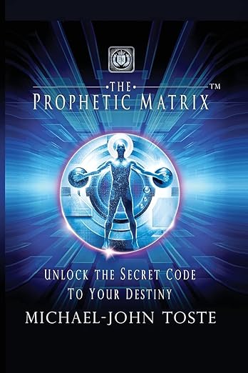 The Prophetic Matrix: Unlock the Secret Code to Your Destiny: Toste ...