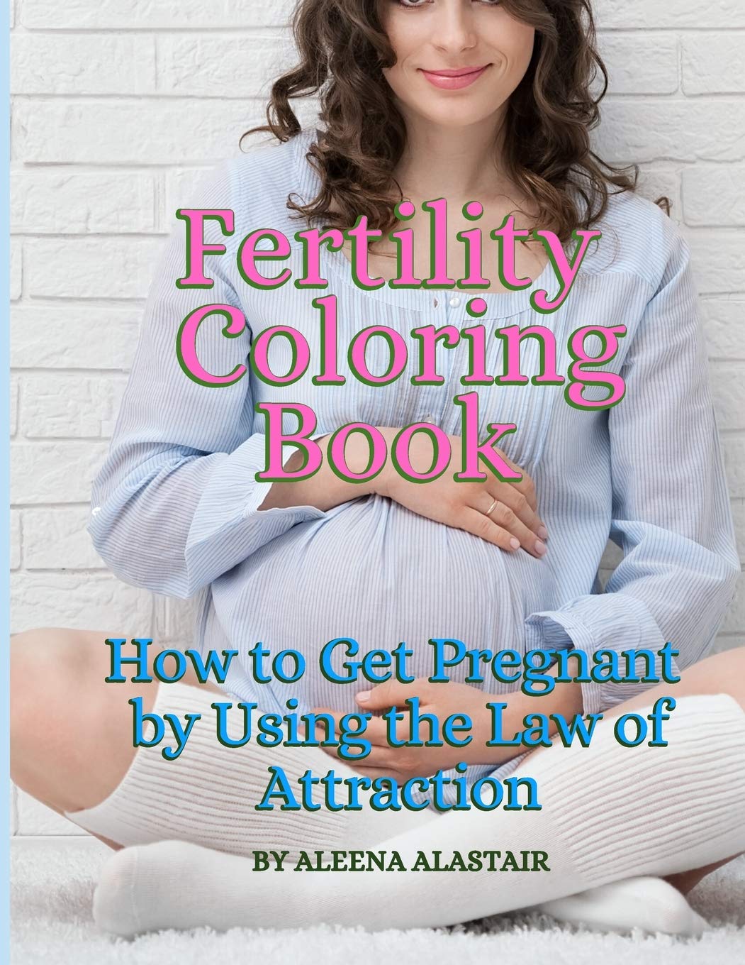 Fertility Coloring Book: How to Get Pregnant by Using the Law of ...