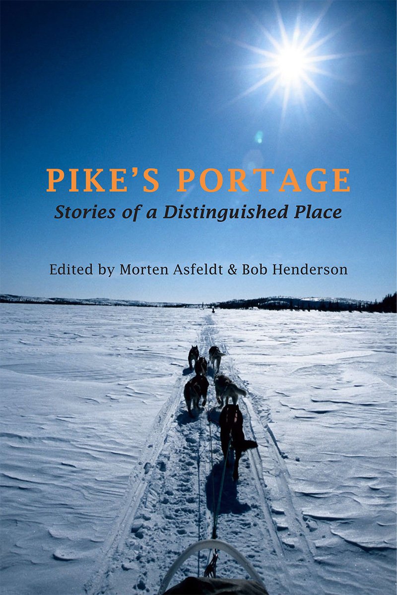 Pike's Portage: Stories of a Distinguished Place: Asfeldt, Morten ...