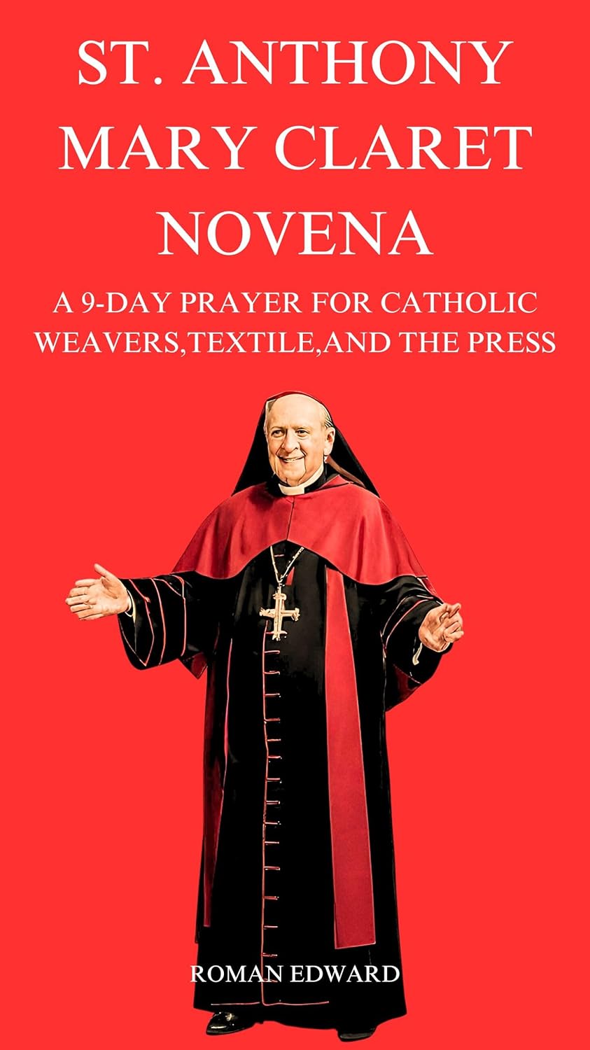 ST. ANTHONY MARY CLARET NOVENA: A 9-DAY PRAYER FOR CATHOLIC WEAVERS ...