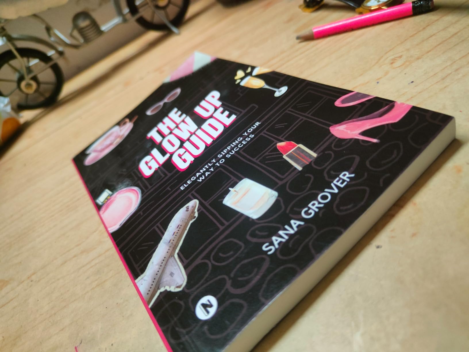 The Glow Up Guide: Elegantly Sipping Your Way To Success : Sana Grover ...