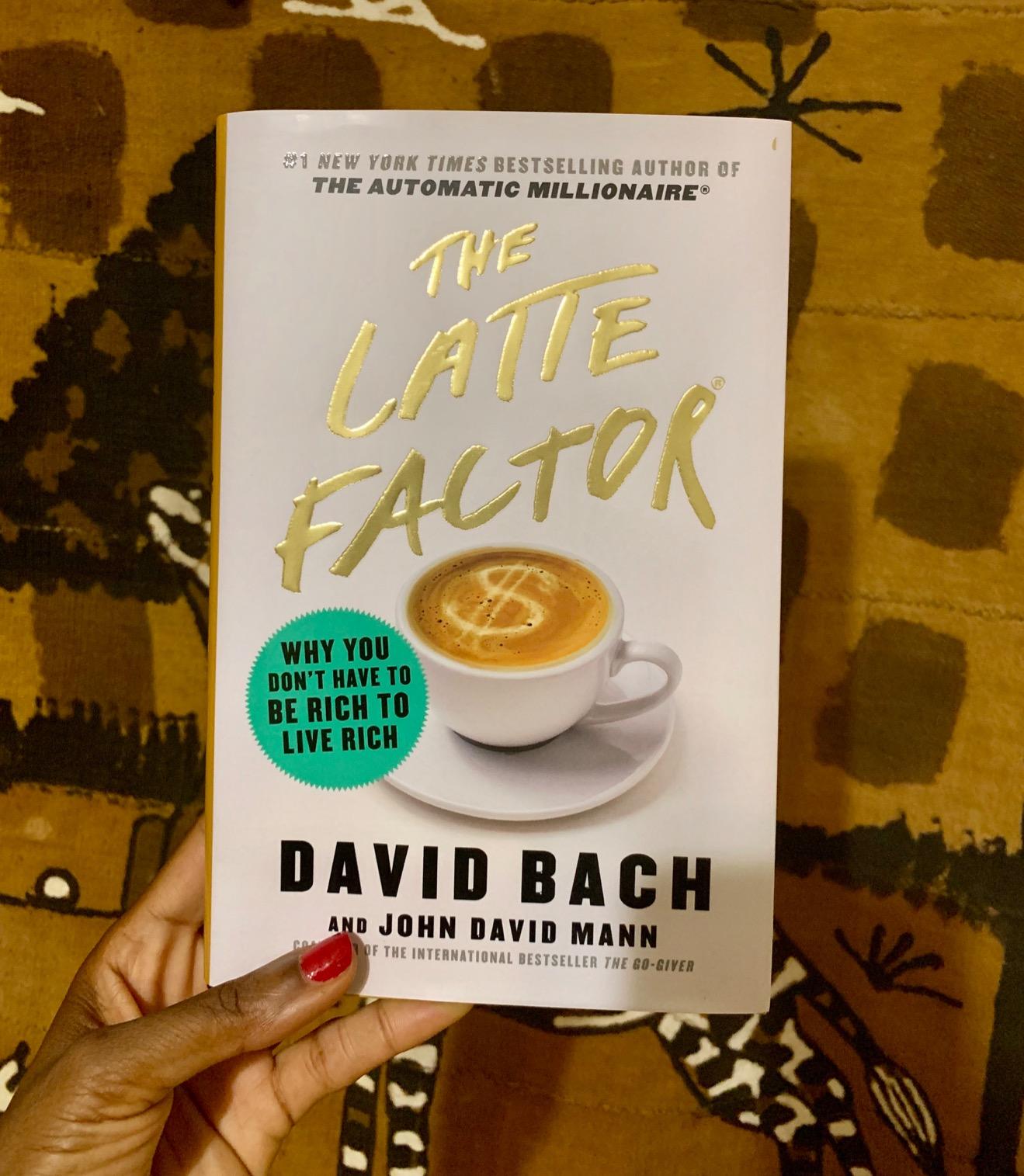 The Latte Factor: Why You Don't Have to Be Rich to Live Rich: Bach ...