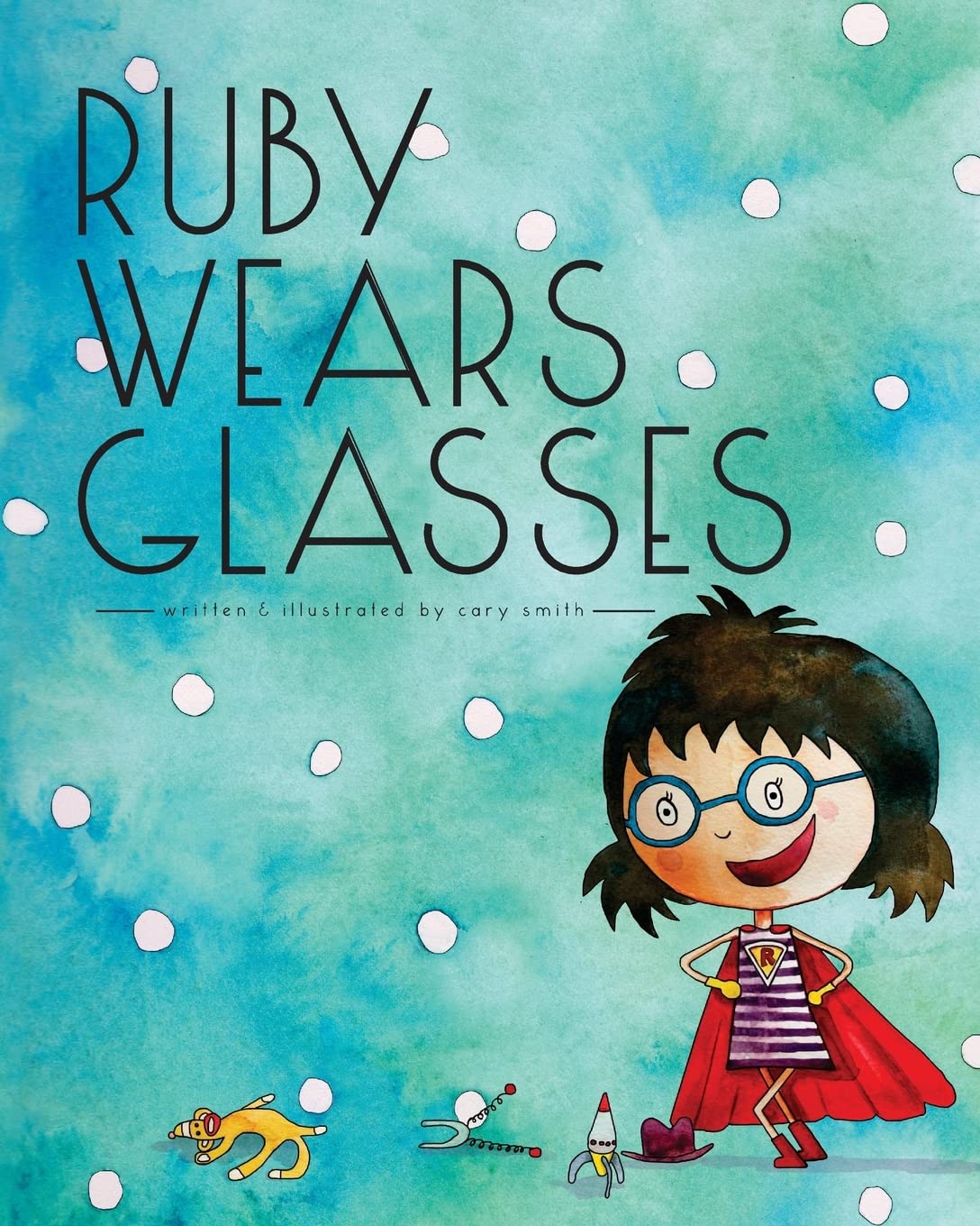Ruby Wears Glasses: Smith, Cary: 9781543107234: Amazon.com: Books