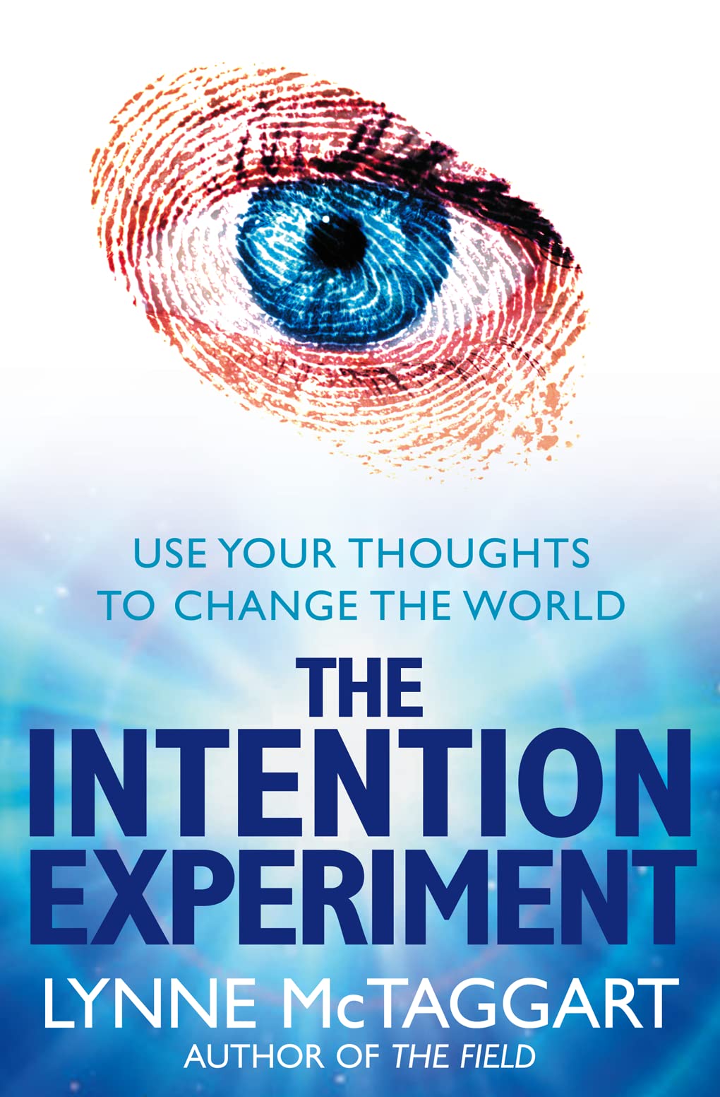 Intention Experiment: Use Your Thoughts to Change the World: McTaggart ...