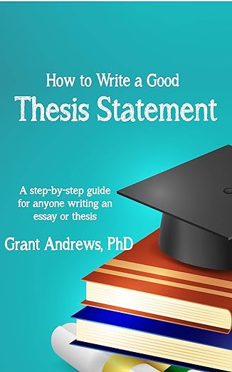 Thesis Statement: How to Write a Good Thesis Statement (Essay and ...