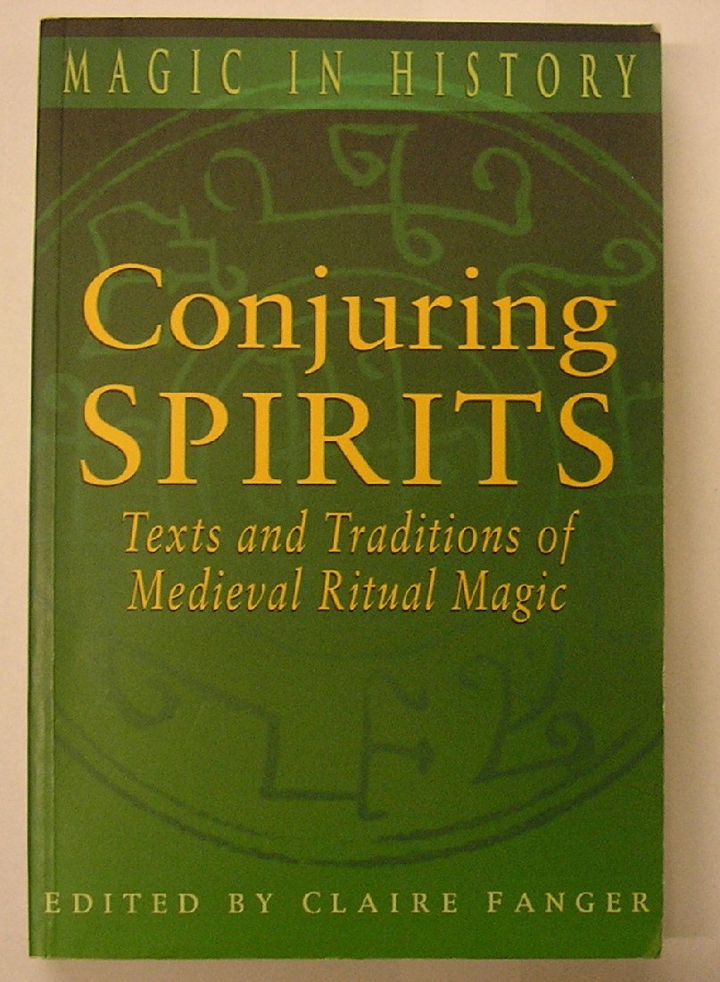 Conjuring Spirits: Texts and Traditions of Medieval Ritual Magic ...