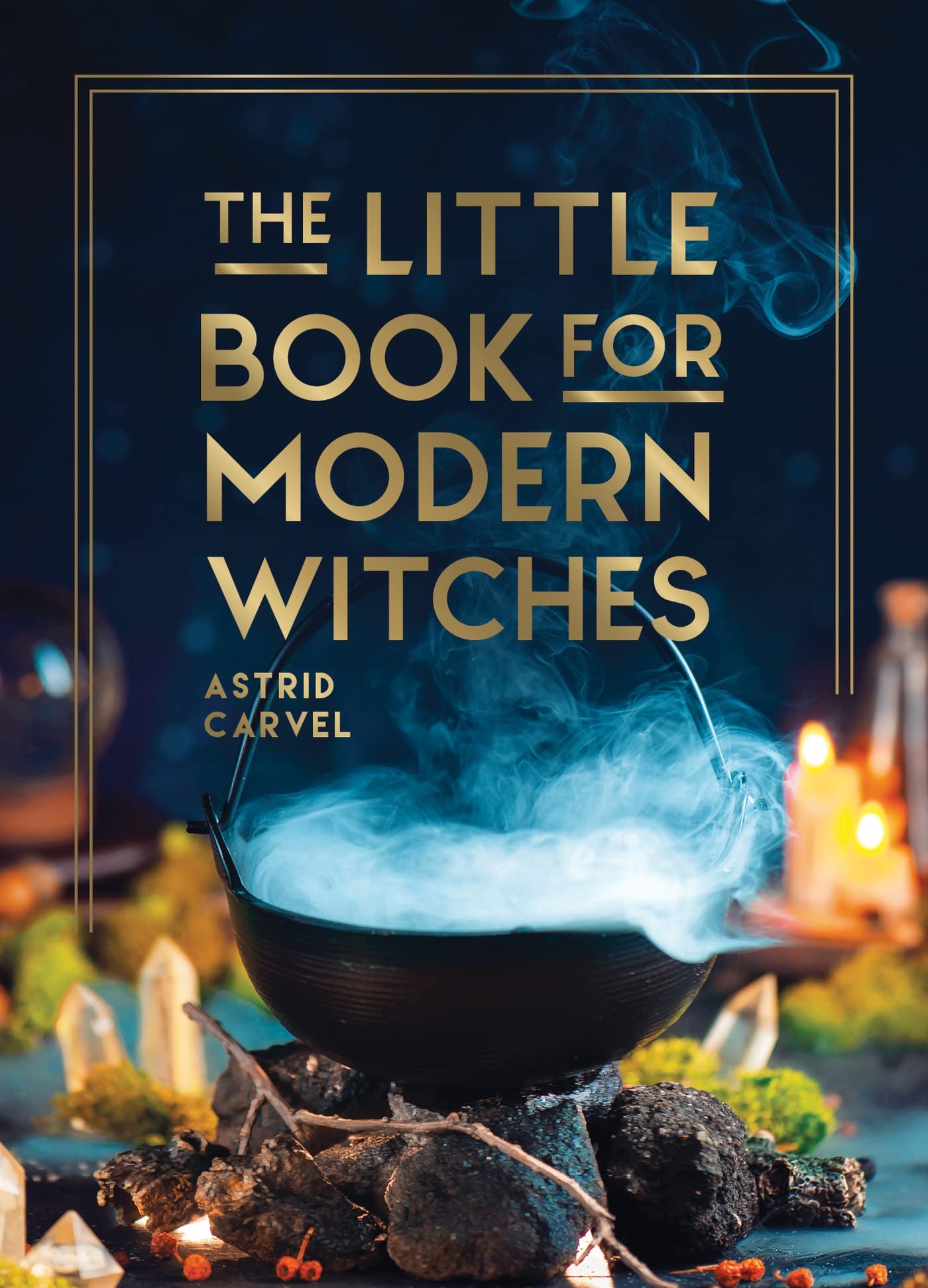 The Little Book for Modern Witches: Simple Tips, Crafts and Spells for ...