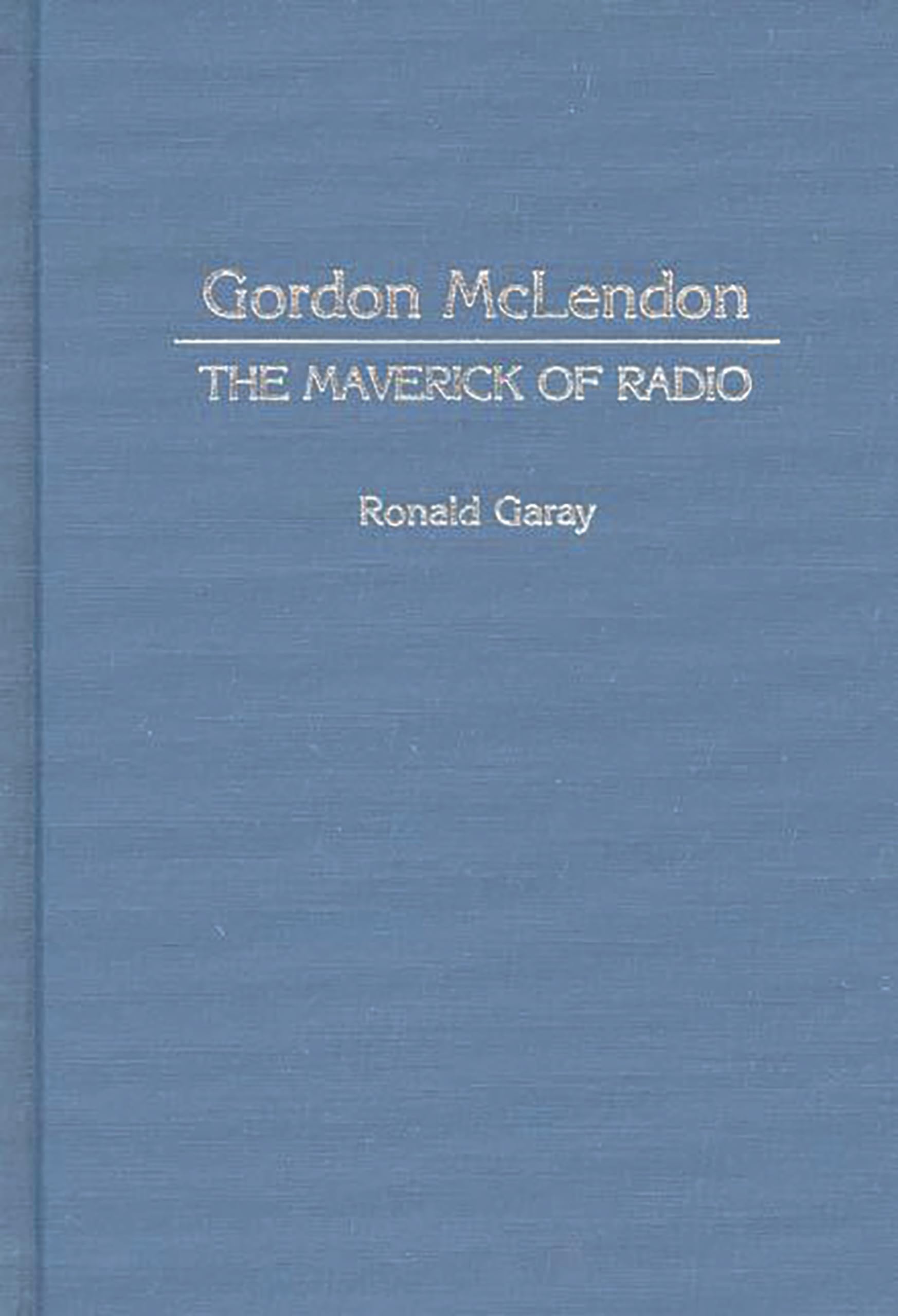 Amazon.com: Gordon McLendon: The Maverick of Radio (Contributions to ...