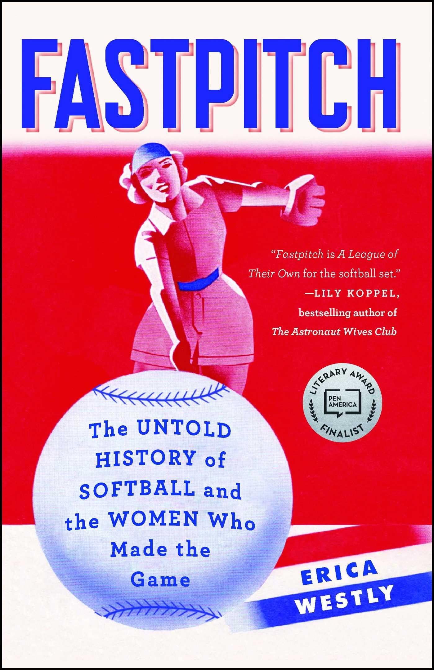 Fastpitch: The Untold History of Softball and the Women Who Made the ...