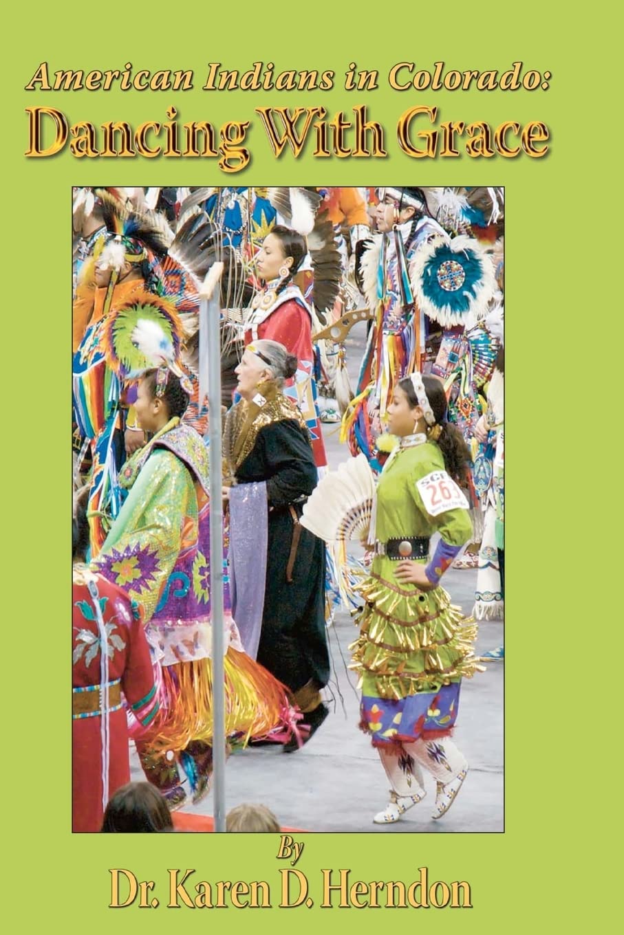 American Indians in Colorado: Dancing With Grace: Herndon, Dr. Karen D ...