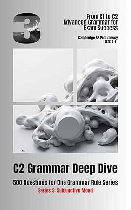 C2 Grammar Deep Dive: "Subjunctive Mood" (SE3): 500 Questions for One ...