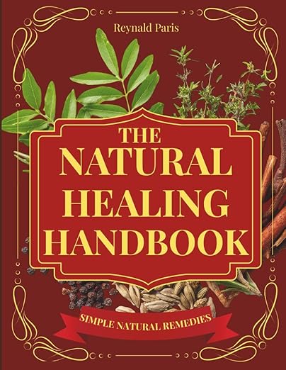 The Natural Healing Handbook: Proven Herbal Remedies, Healing Recipes ...