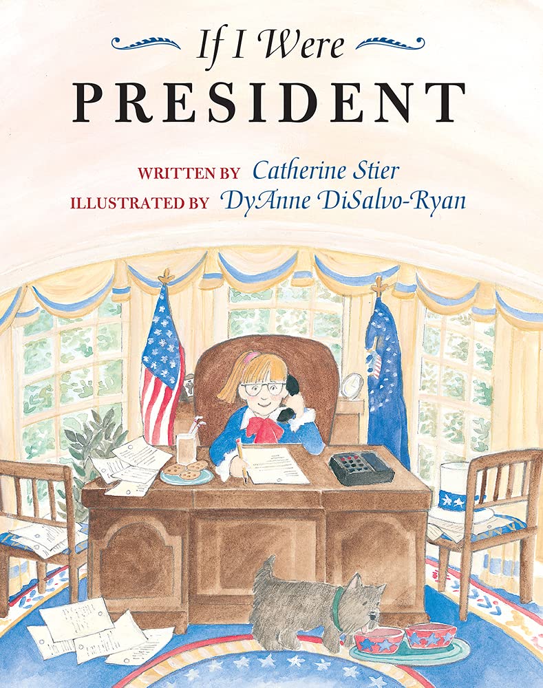 If I Were President: Stier, Catherine, DiSalvo-Ryan, Diane ...