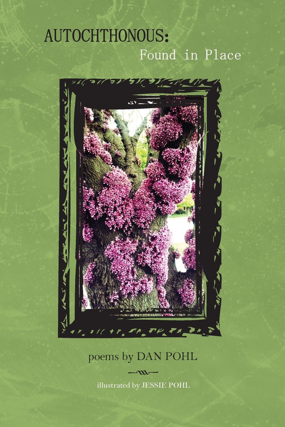 Autochthonous: Found in Place: Pohl, Dan, Pohl, Jessie: 9780985458669 ...