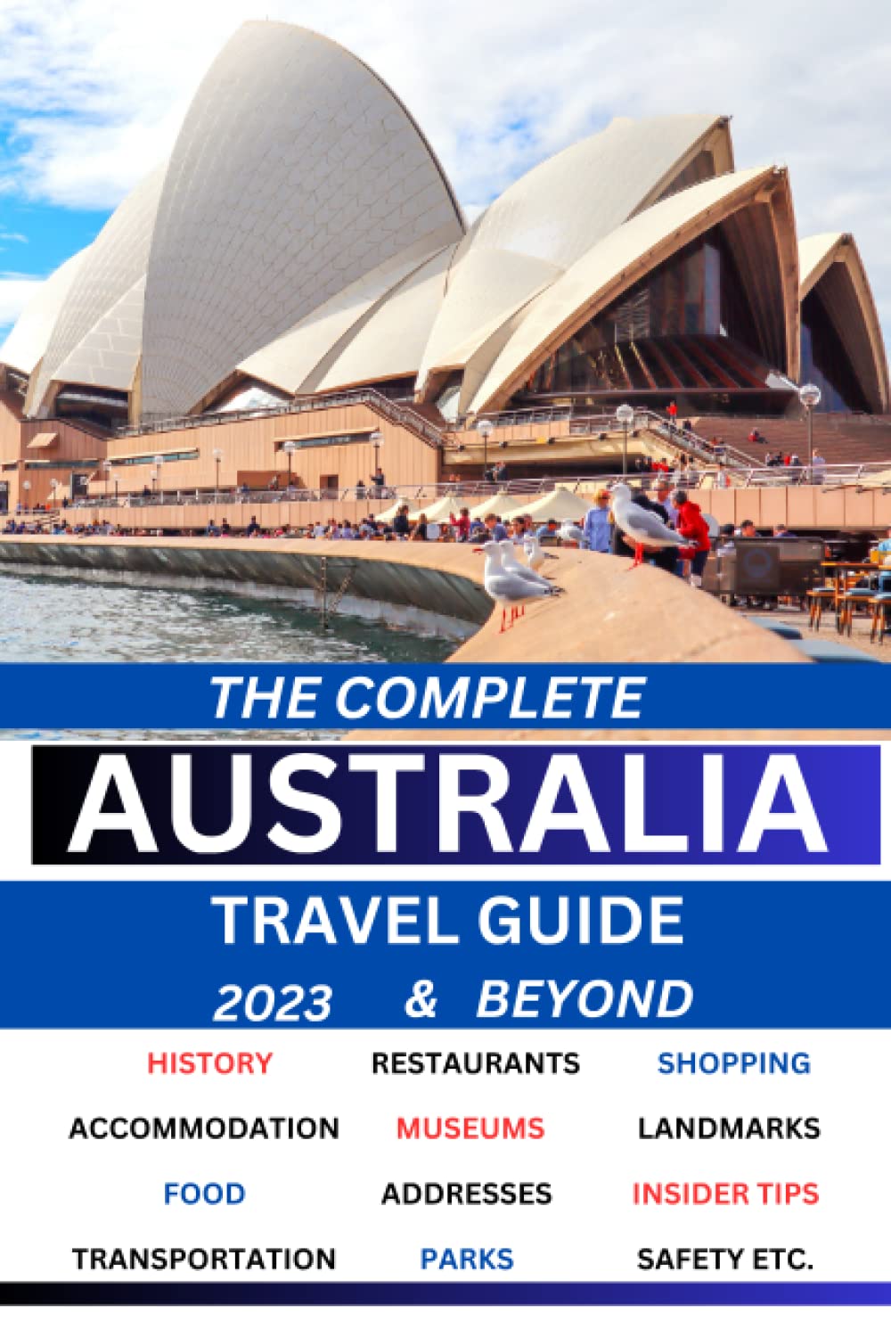 The Complete Australia Travel Guide 2023 & Beyond: A Comprehensive ...