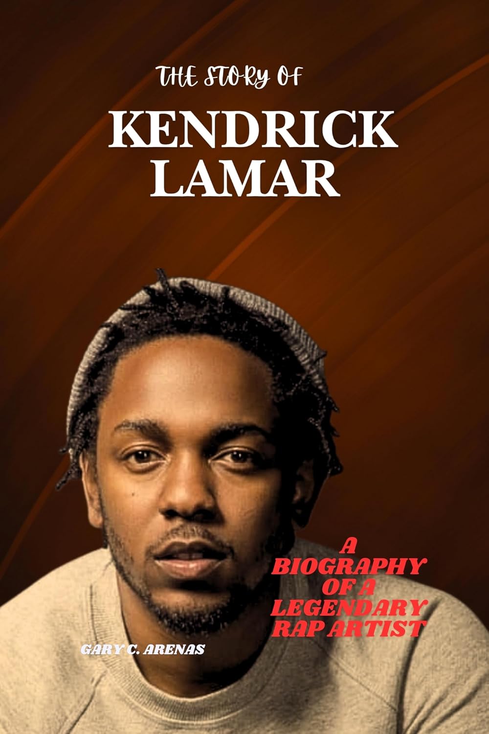 THE STORY OF KENDRICK LAMAR: A Biography Of A Legendary Rap Artist ...