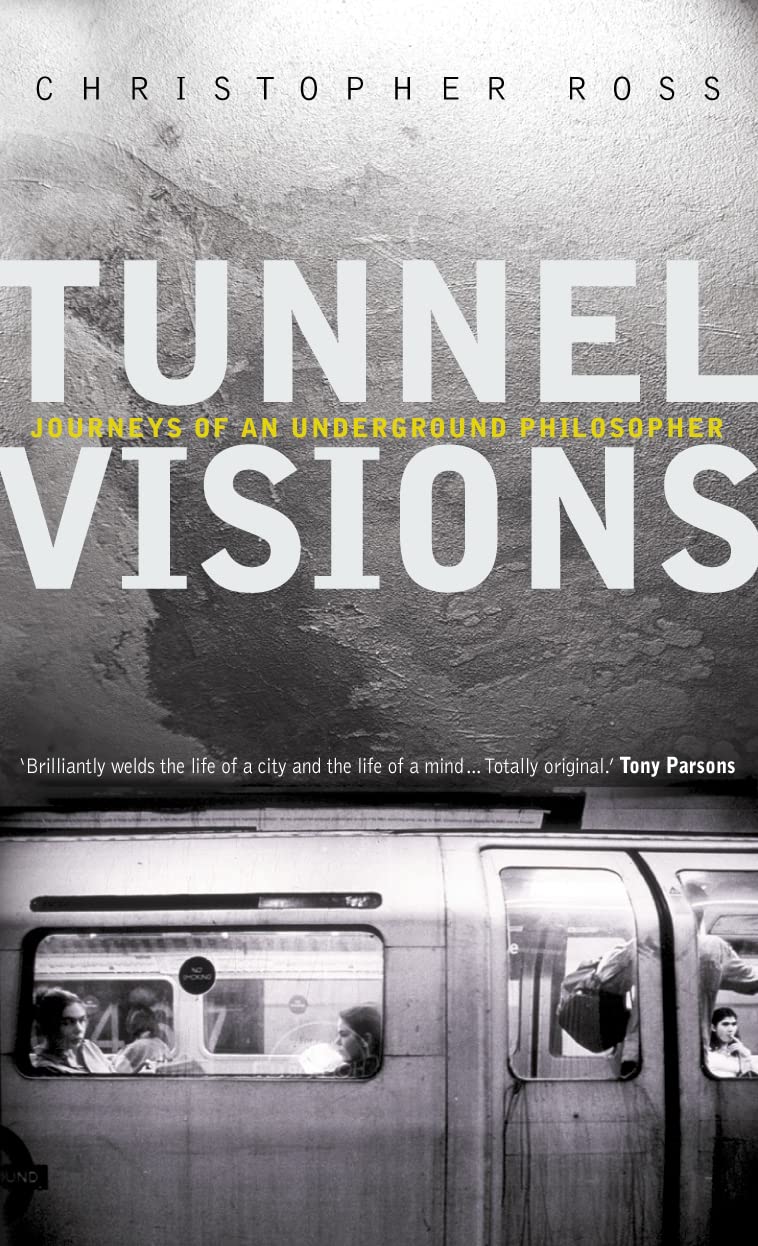 Tunnel Visions: Journeys of an Underground Philosopher: Ross ...