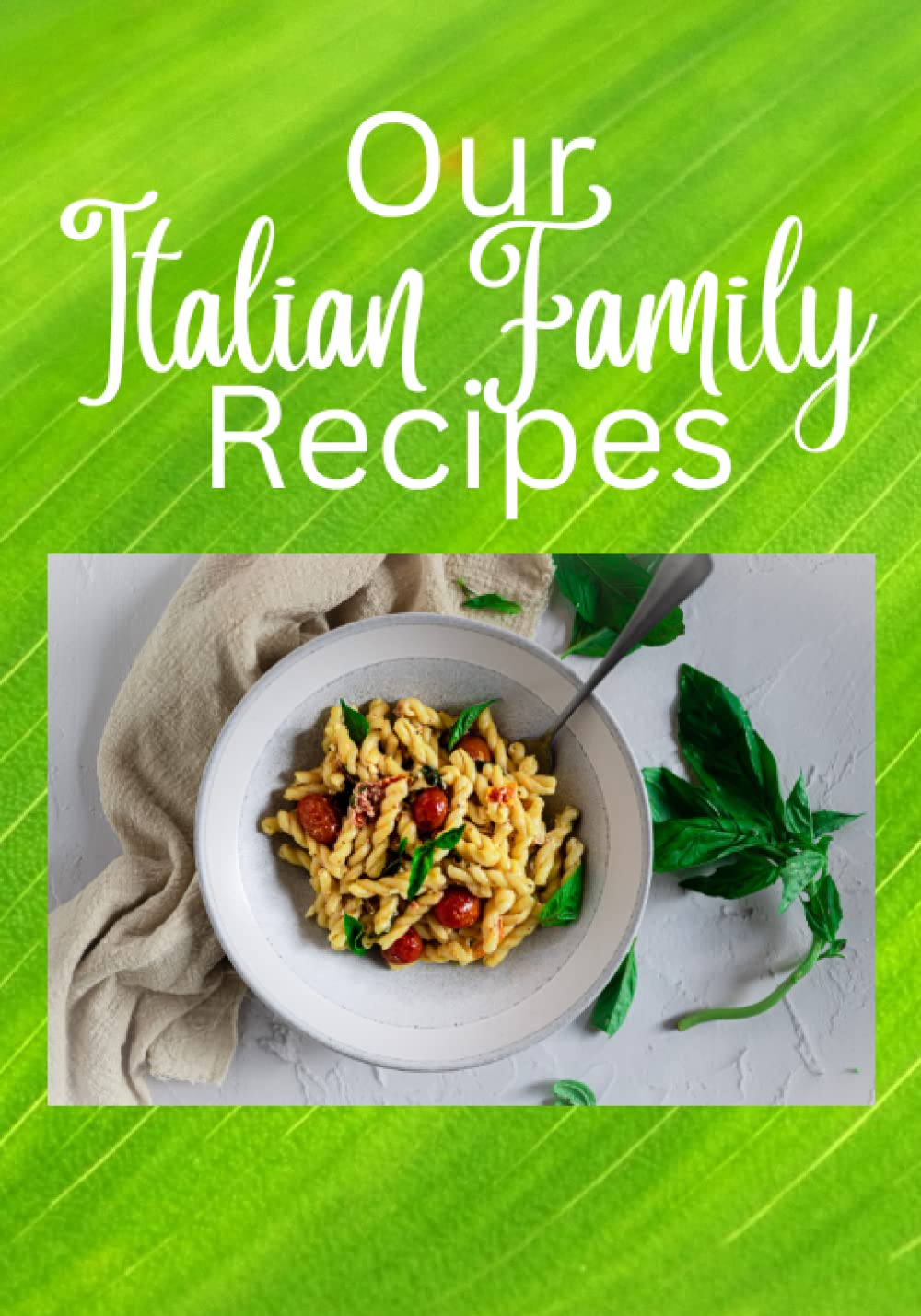 Our Italian Family Recipes: The perfect Pasta food blank recipe book to ...